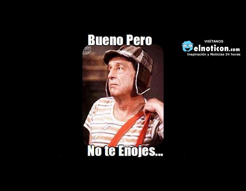 Bueno Pero No Te Enojes